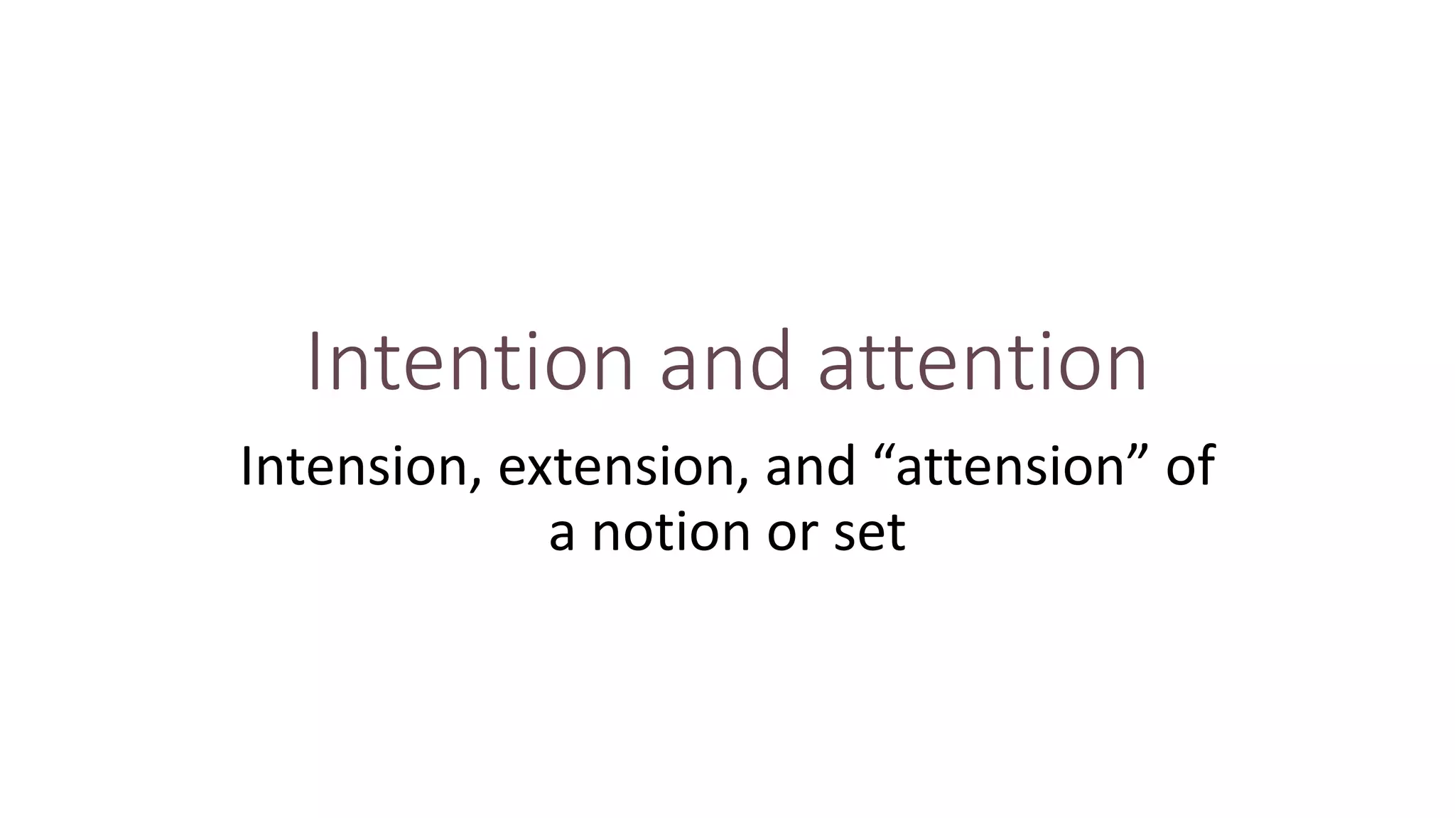 Intention and attention: Intension, extension, and “attension” of a ...