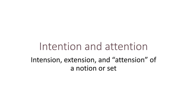 Intention and attention: Intension, extension, and “attension” of a ...