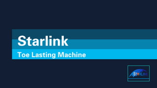 Starlink toe lasting machine | PPT