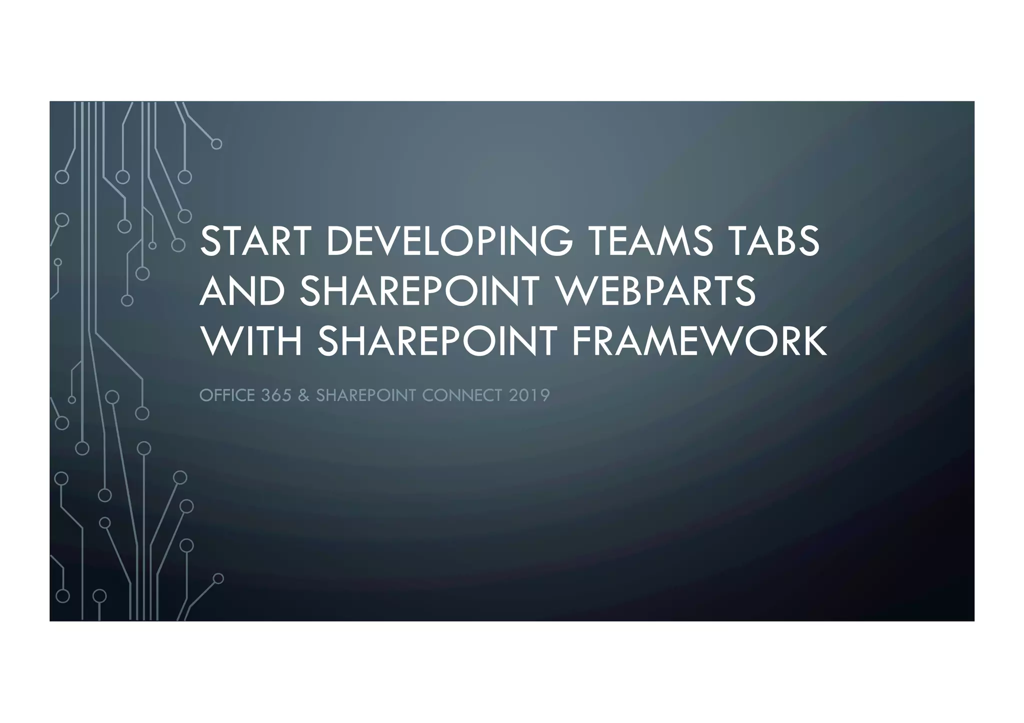 O365Con19 - Start Developing Teams Tabs and SharePoint Webparts with ...
