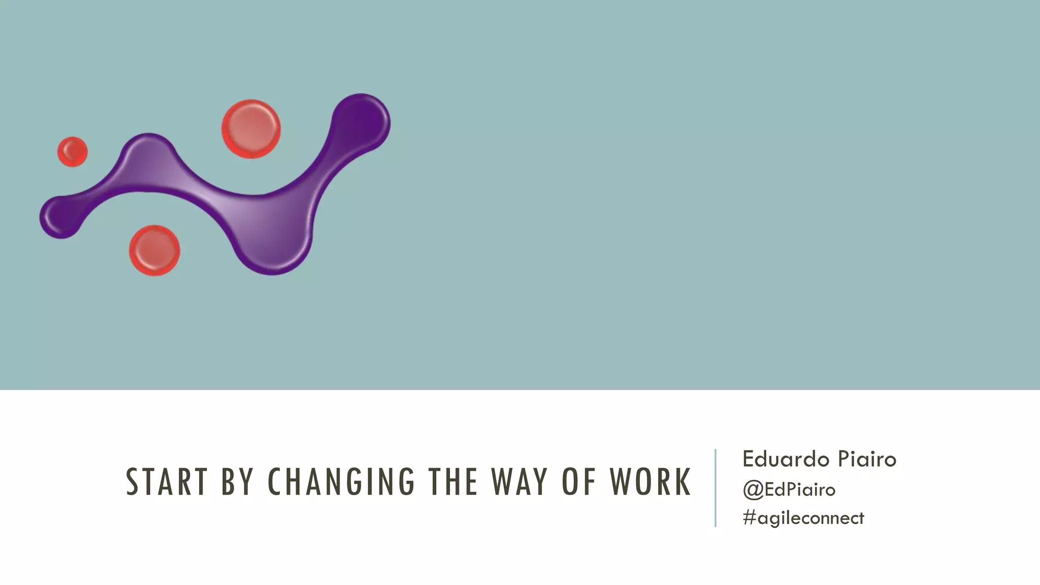 Start by changing the way of work | PPT