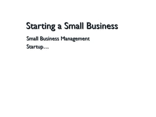 Starting a Small Business: A Comprehensive Guide to Startup Success | PPT