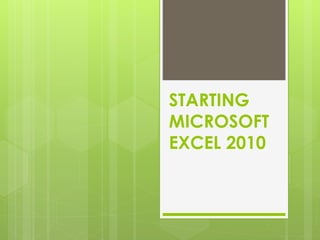 STARTING MICROSOFT EXCEL 2010 | PPTX
