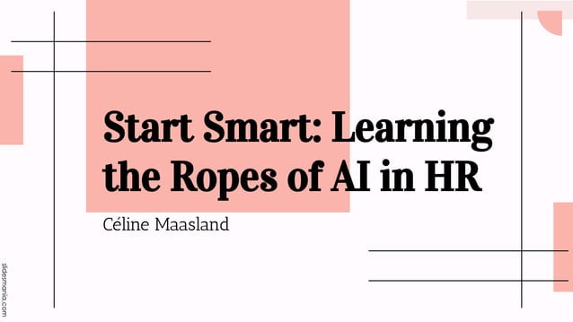 Start Smart: Learning the Ropes of AI for HR - Celine Maasland - SocialHRCamp Ottawa 2024 | PPT