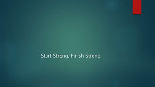 Start strong, finish strong | PPTX