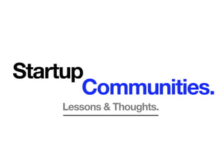 Startup communities: Lessons and thoughts. | PPT
