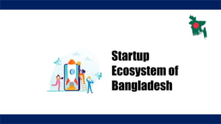 Startup Eco-system of Bangladesh- Summary | PPTX