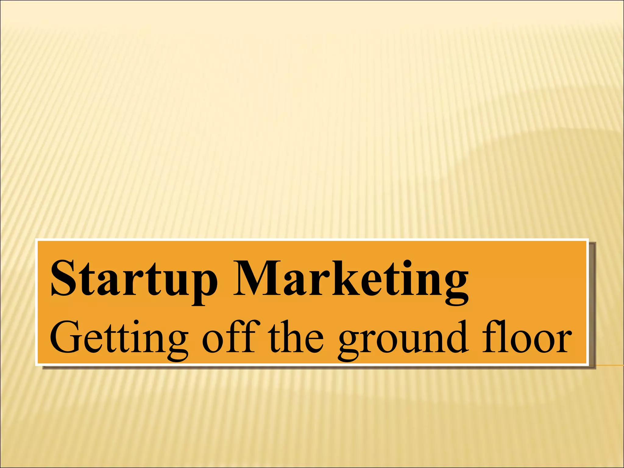 Startup Marketing Getting Off The Ground Floor | PPT