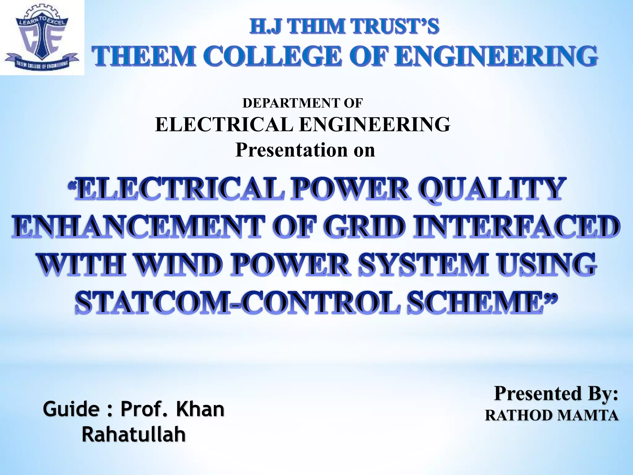ELECTRICAL POWER QUALITY ENHANCEMENT OF GRID INTERFACED WITH WIND POWER SYSTEM USING STATCOM ...