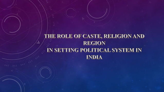CASTE,RELIGION AND REGION IN SETTING UP POLITICAL SYSTEM IN INDIA | PPT