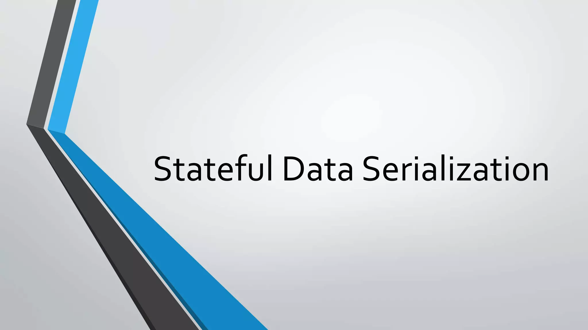 Stateful data serialization | PPT