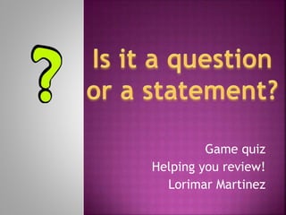 Statements and questions game quiz | PPTX