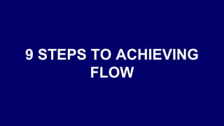 The State of Flow - What is Flow & The 9 Steps to Achieving it | PPTX