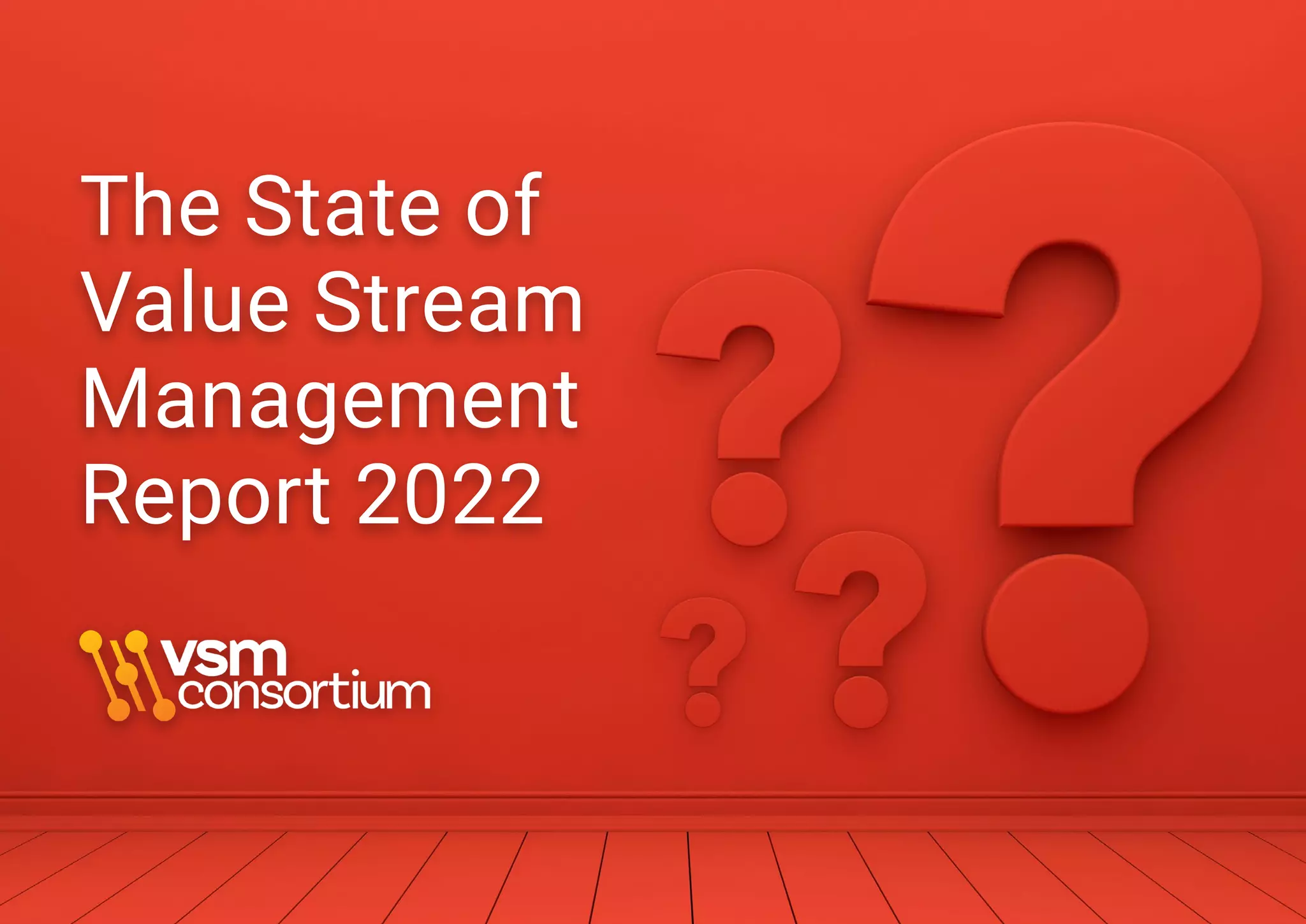 State of Value Stream Management Report 2022 by VSM Consortium | PPT