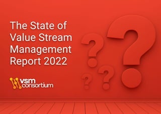 State of Value Stream Management Report 2022 by VSM Consortium | PPT
