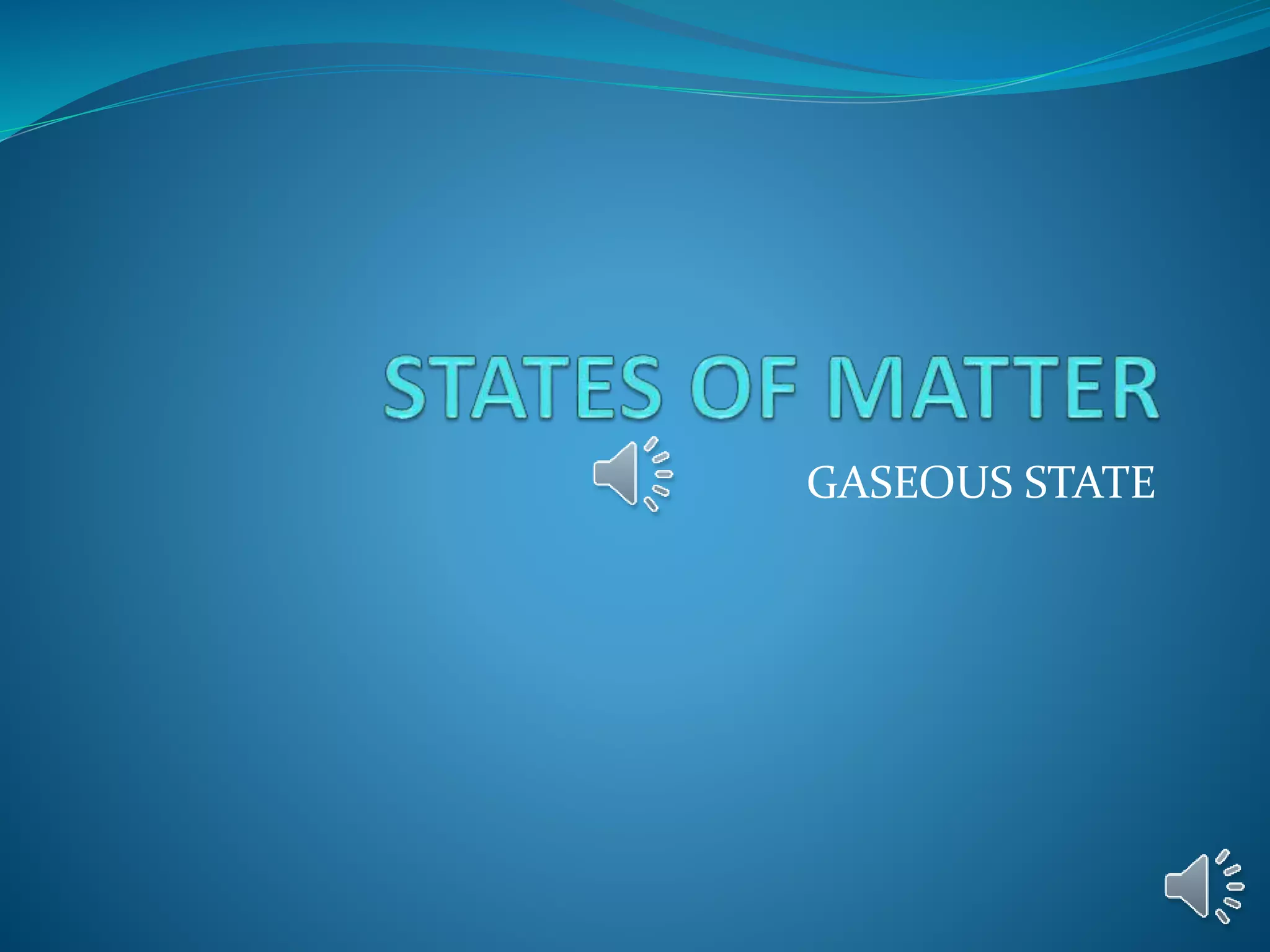 States of matter - Gaseous state | PPTX