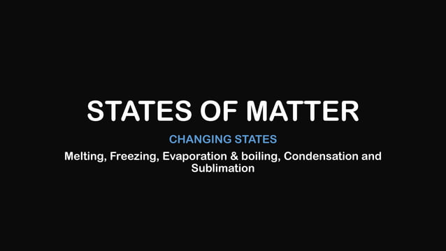 States of Matter - Changing States | PPTX | Chemistry | Science