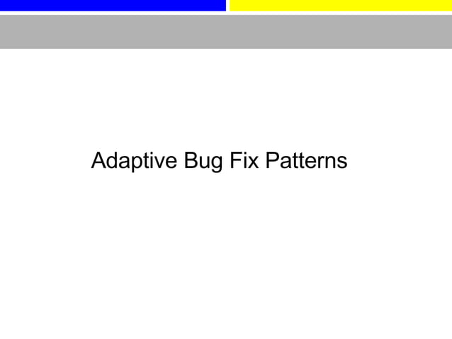 Static And Adaptive Bug Fix Patterns Ppt
