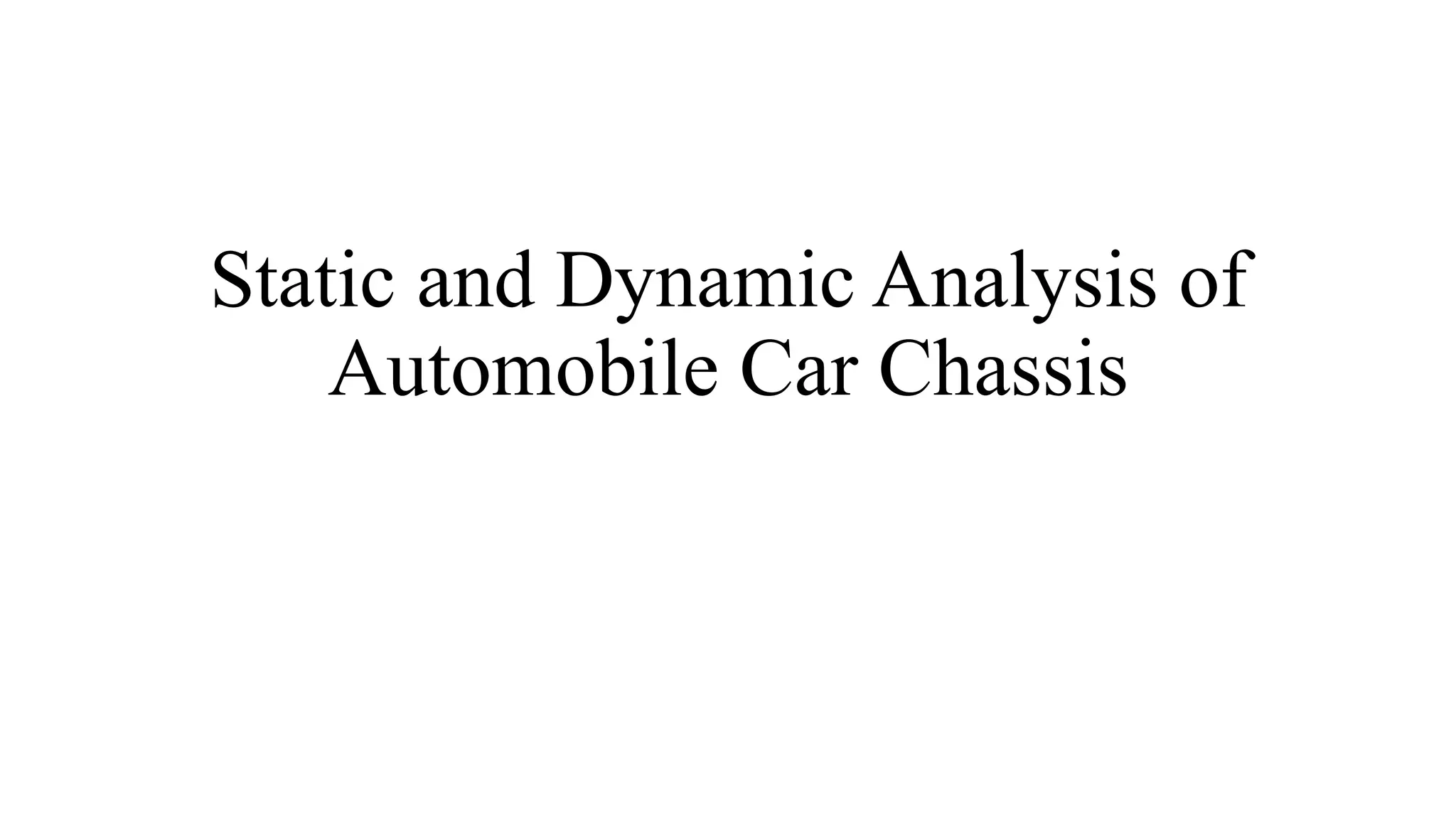 Static and dynamic analysis of automobile car chassis | PPTX