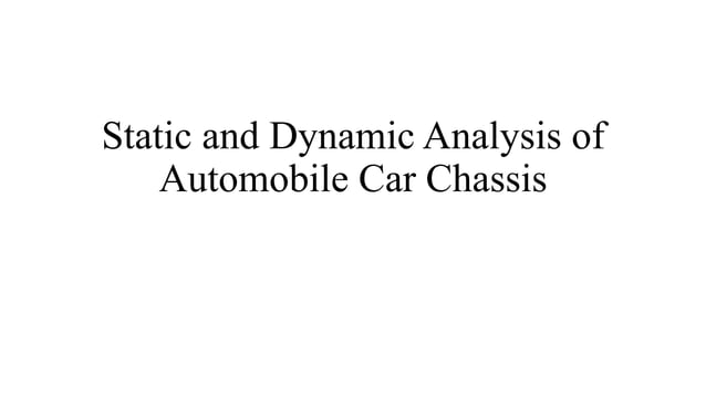 Static and dynamic analysis of automobile car chassis | PPTX