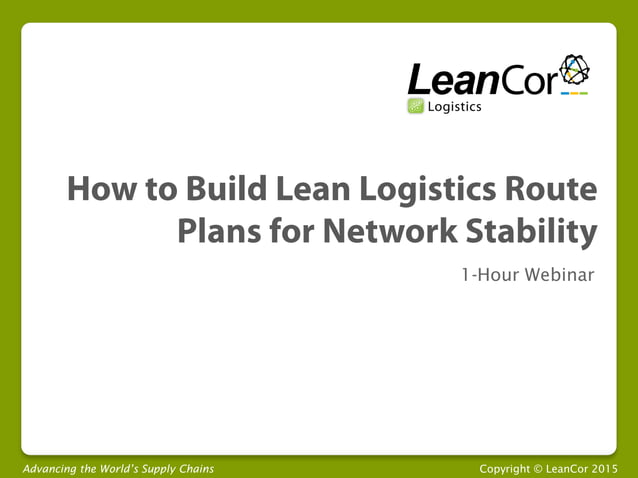 LeanCor Logistics Webinar: How to Build Lean Logistics Route Plans for ...
