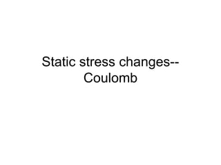 Earthquake Static Stress Transfer | PPT