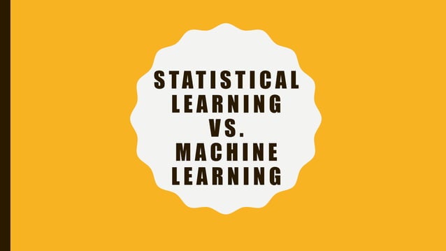 Statistical learning vs. Machine Learning | PPT