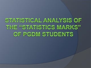 Statistical Analysis of the "Statistics Marks" of PGDM Students | PPTX