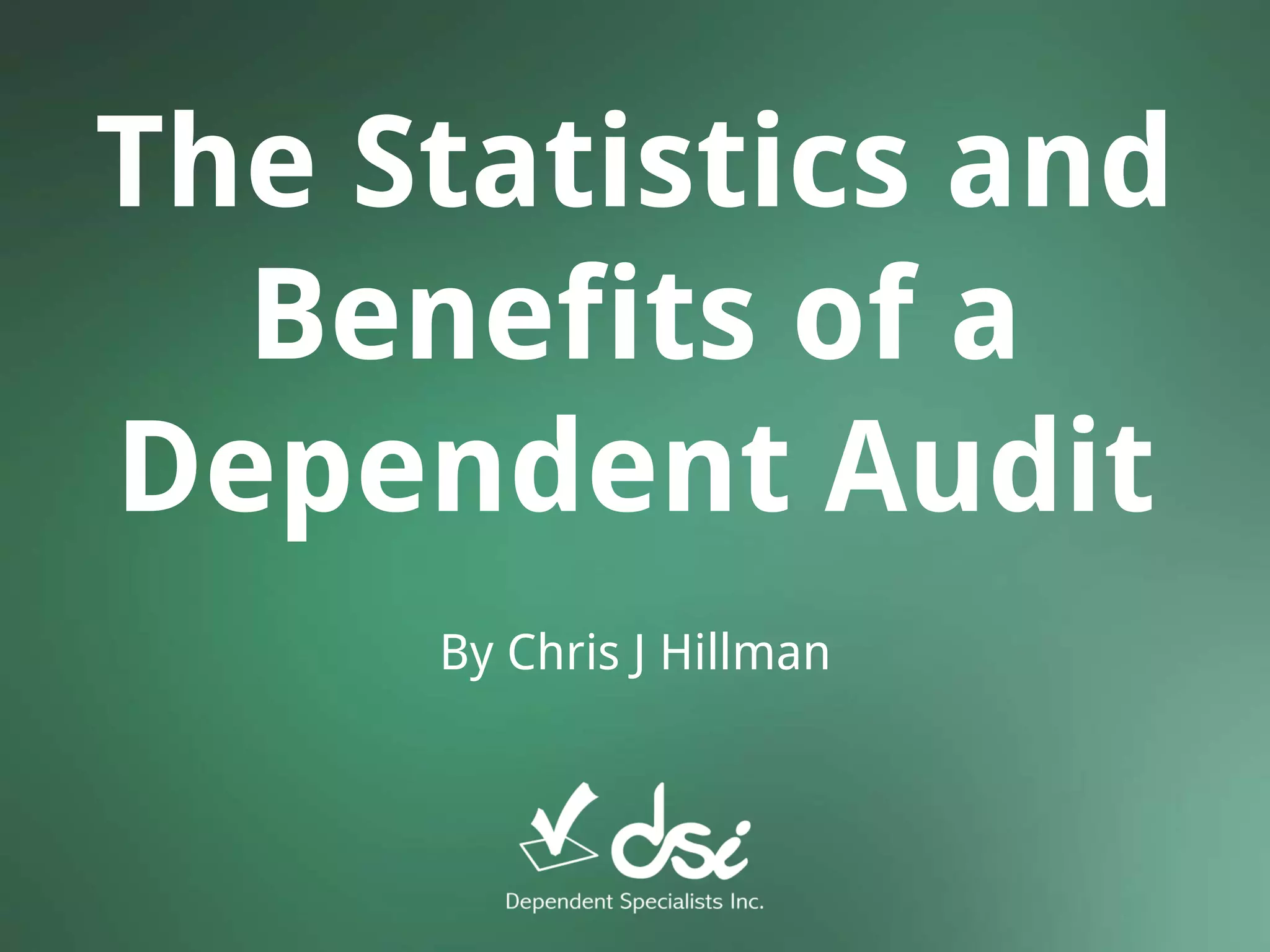 The Statistics and Benefits of a Dependent Audit | PPT