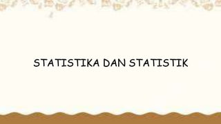 KONSEP DASAR SERTA PERBEDAAN STATISTIKA DAN STATISTIK | PPTX