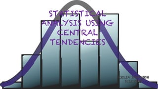 Statistical Analysis using Central Tendencies | PPT