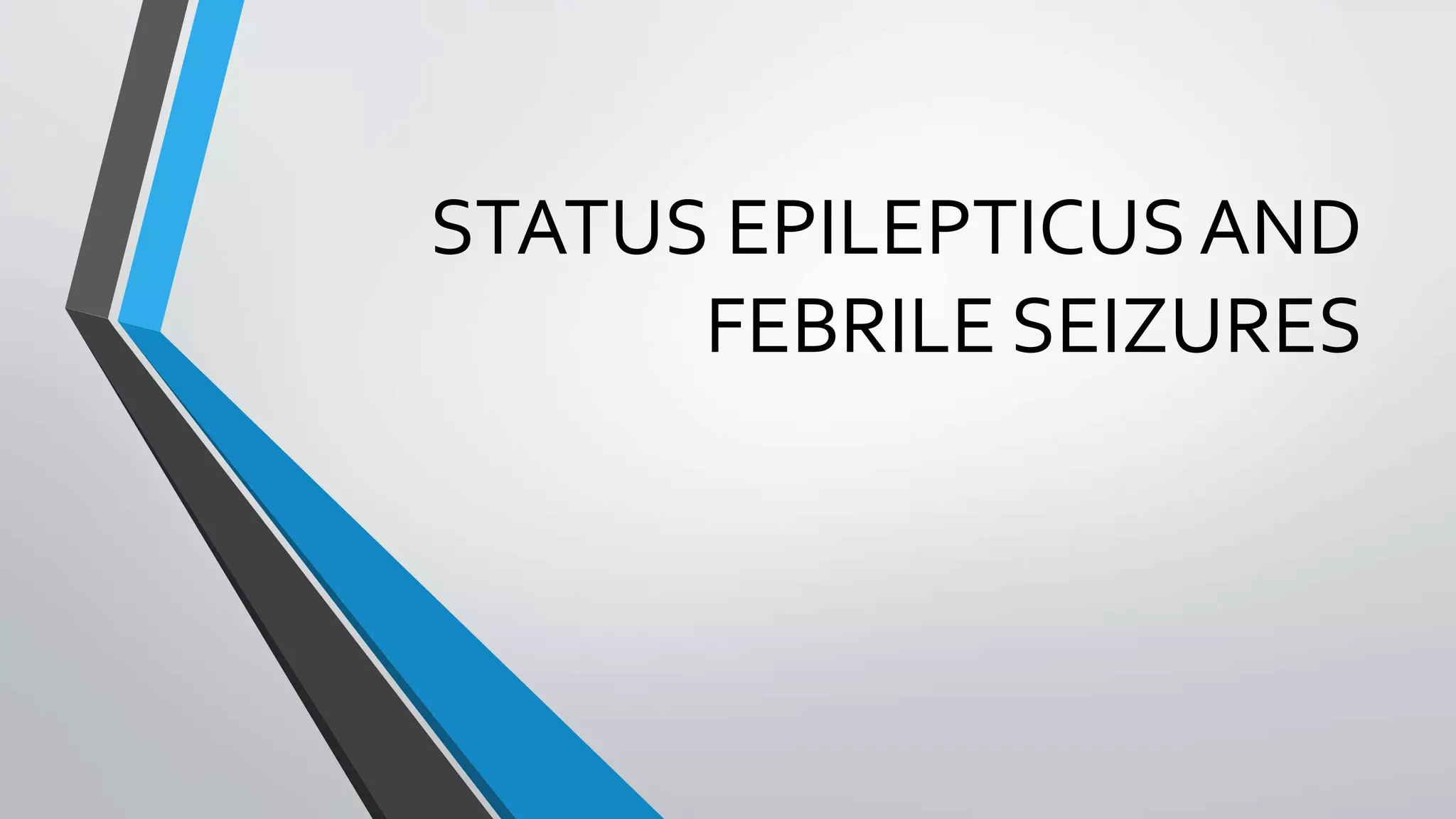 Status epilepticus and febrile convulsions | PPTX