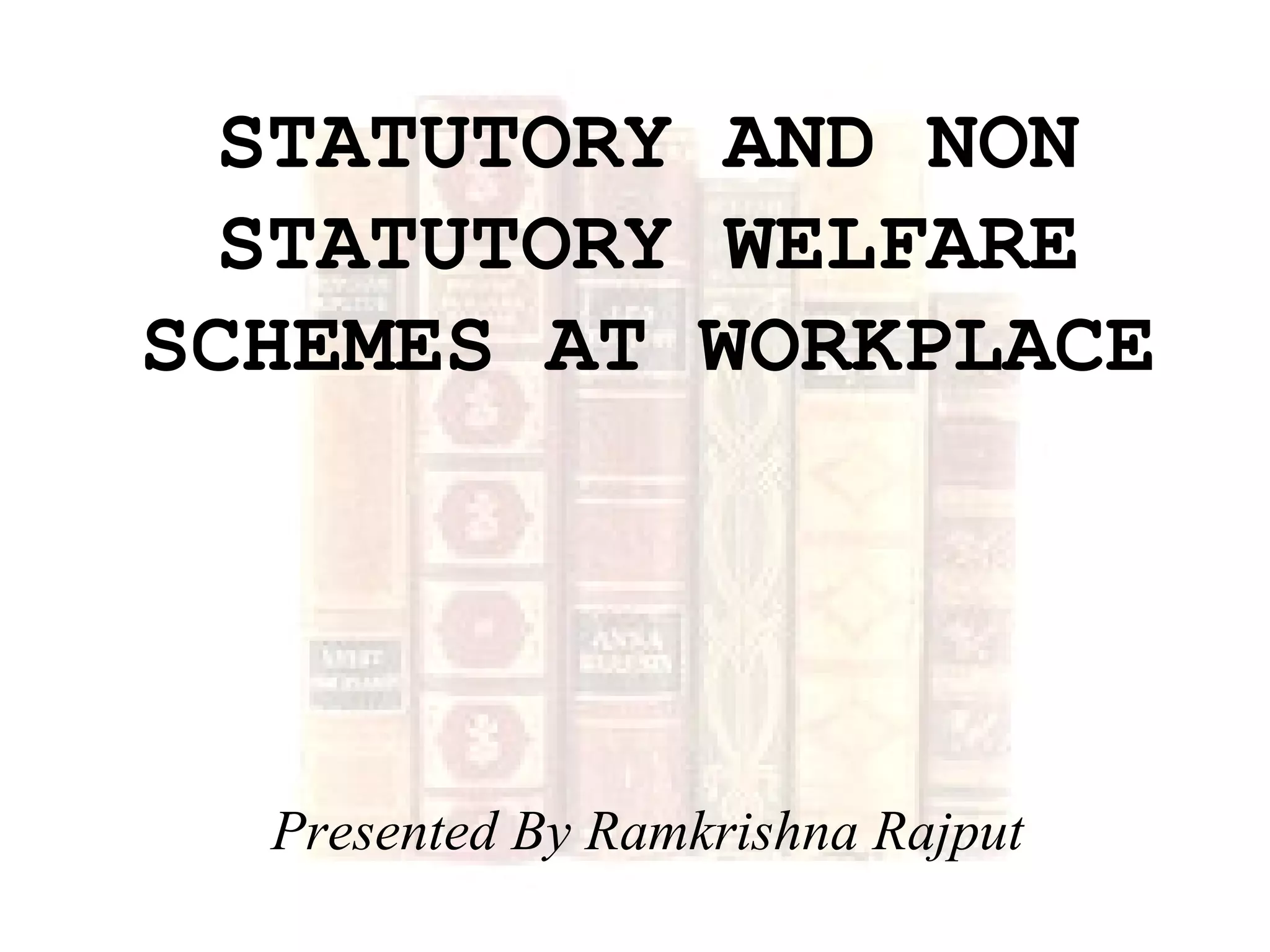 Statutory and non statutory welfare schemes at workplace | PPT