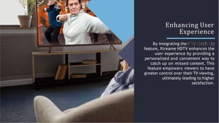 Stay Ahead of TV Trends: Xtreame HDTV's IPTV Catch Up Feature | PPT