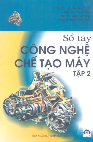 Sổ tay công nghệ chế tạo máy. tập 2 gs nguyễn đắc lộc-nxbkhkt 05 | PDF