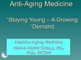Staying Young, A Growing Demand By Prof.Naima Abdulghani | PPT