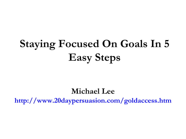 Staying Focused On Goals In 5 Easy Steps | PPT