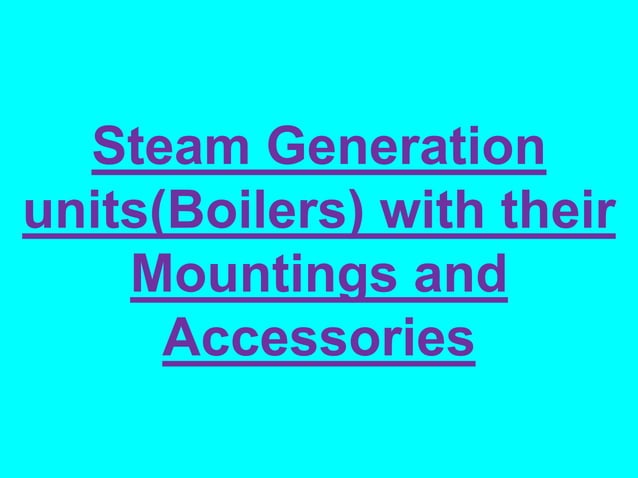 Steam Generation Units (boilers) with their mountings and accessories | PPT