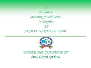 use of steaming in textile processing machinery | PPTX