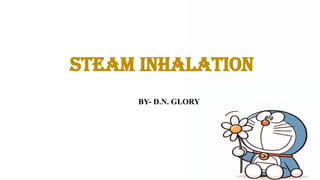 STEAM INHALATION. NURSING FOUNDATION .CHAPTER 8TH | PPTX