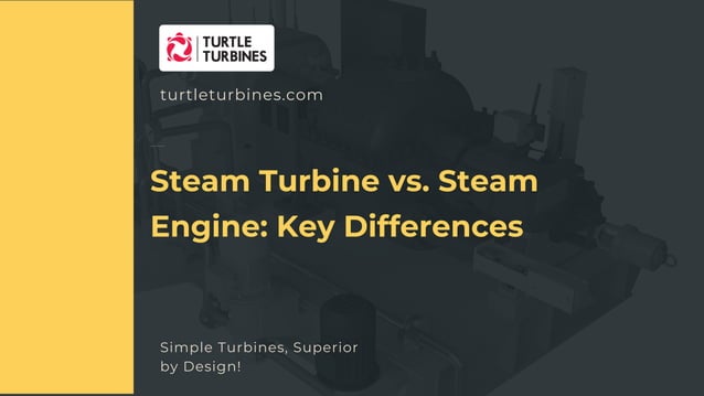 Steam Turbine vs. Steam Engine: Key Differences | PPT
