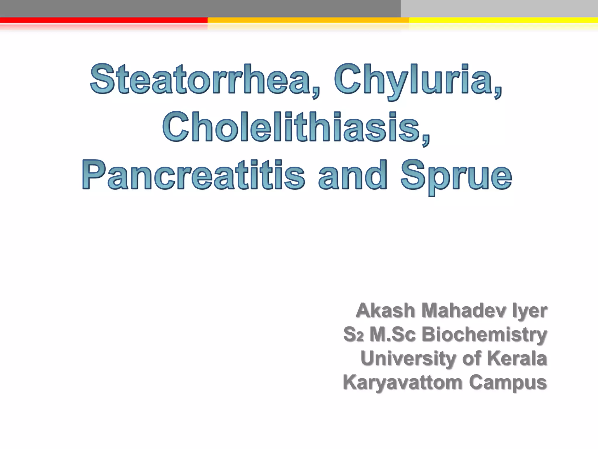 Steatorrhea, Chyluria, Gallstone (Cholelithiasis), Pancreatitis ...