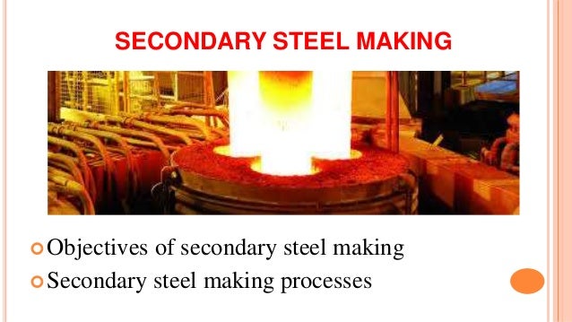 Secondary steel making