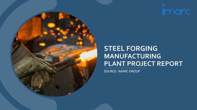 Steel Forging Manufacturing Plant Project Report.pptx