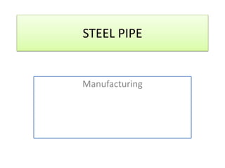Steel pipe manufacturing | PPTX