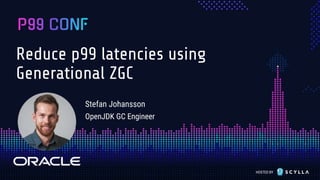 Reducing P99 Latencies with Generational ZGC | PPTX