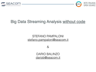 Stefano Pampaloni - Big data streaming analysis without code | PDF