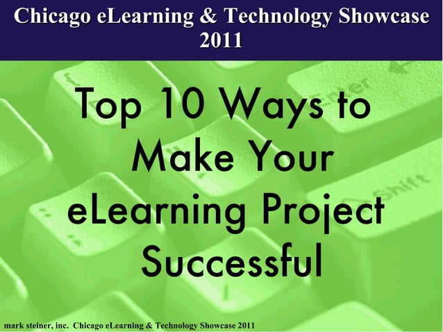 CETS 2011, Mark Steiner, Top 10 Ways to Make Your eLearning Project Successful | PPT