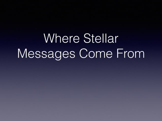 Where Stellar Messages Come From | PPT