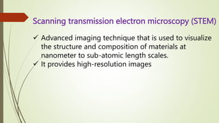 Scanning transmission electron microscopy | PPTX